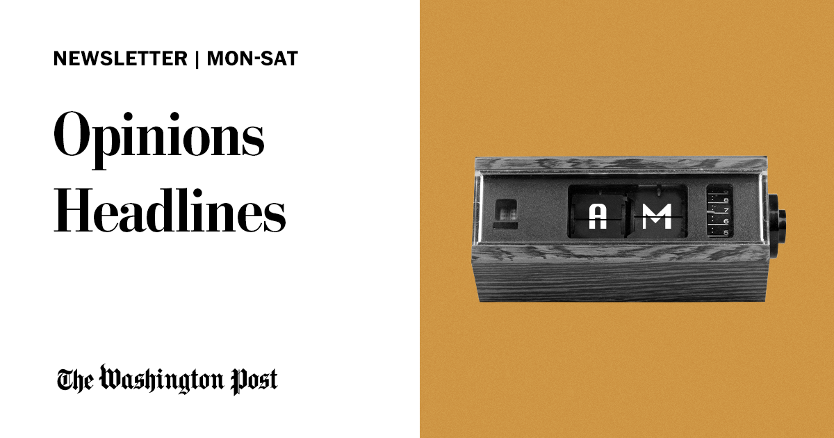 Opinions Headlines - Newsletters & Email Alerts | The Washington Post
