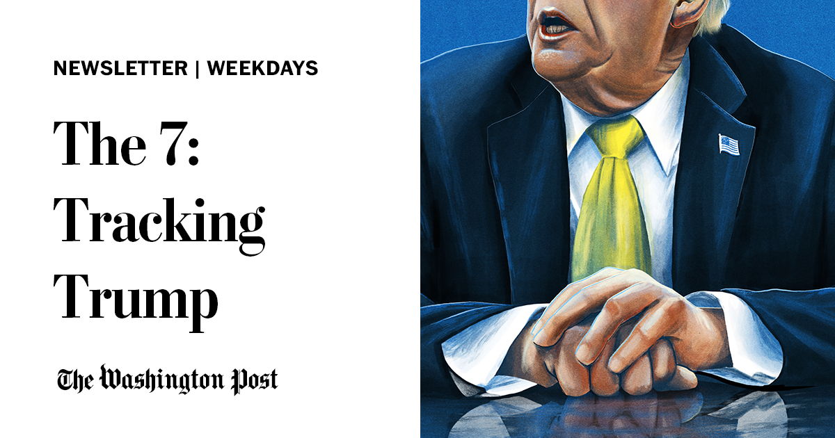 The 7: Tracking Trump - Newsletters & Email Alerts | The Washington Post