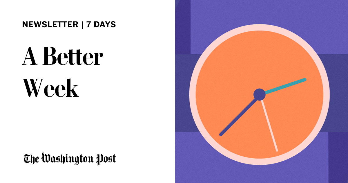 A Better Week Newsletters Email Alerts The Washington Post A Better Week Newsletters Email Alerts The Washington Post