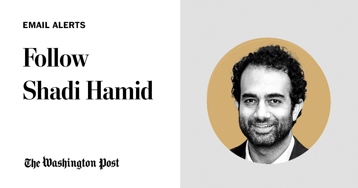 Follow Shadi Hamid - Newsletters & Email Alerts | The Washington Post